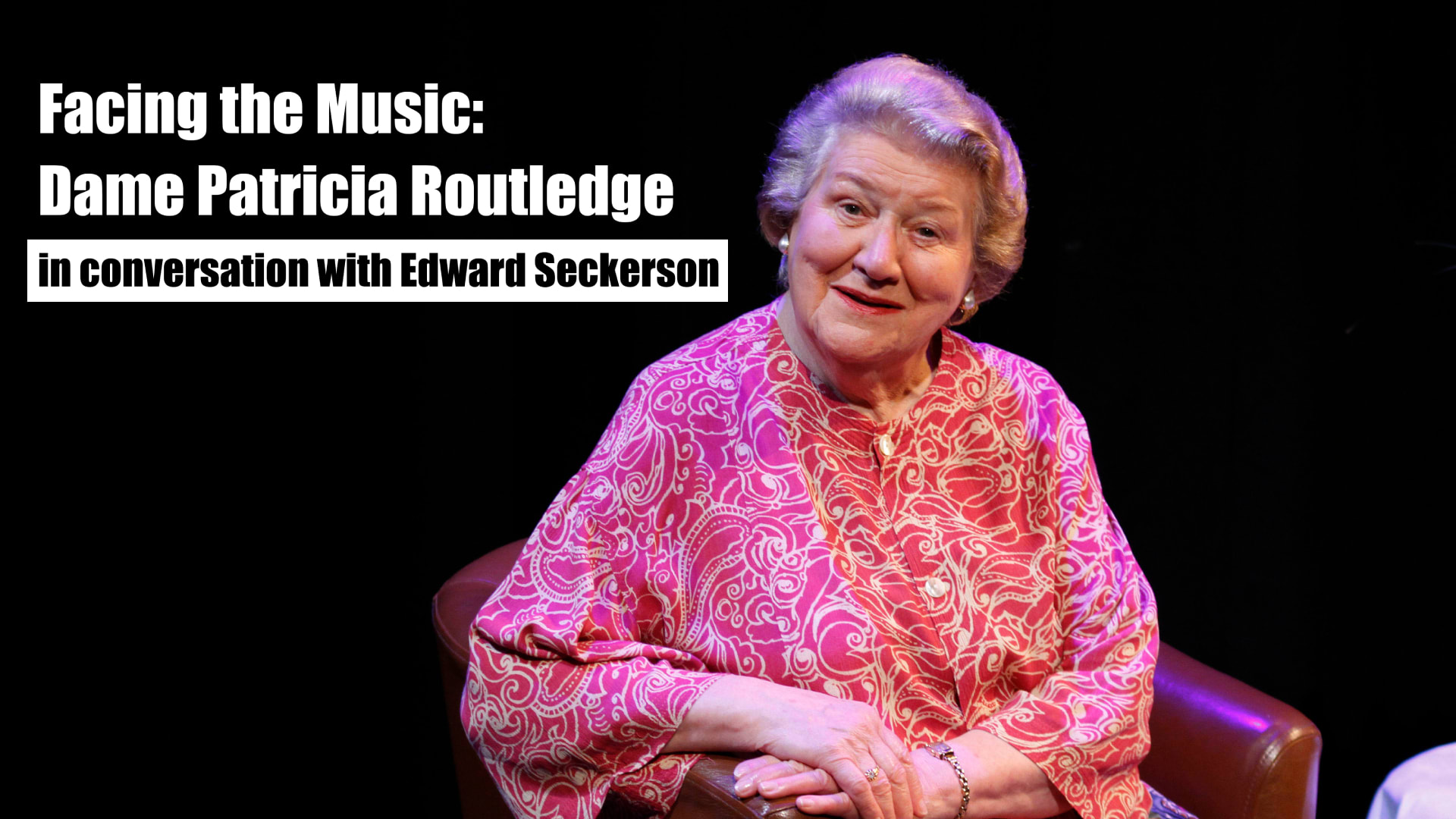 Facing the Music: Dame Patricia Routledge in conversation with Edward ... Facing the Music: Dame Patricia Routledge in conversation with Edward ...